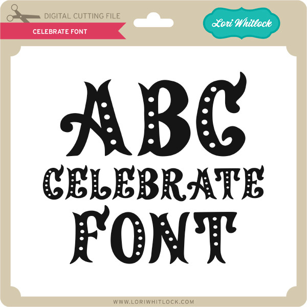 Celebrate Font - Lori Whitlock's SVG Shop