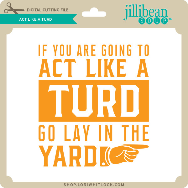 Act Like a Turd - Lori Whitlock's SVG Shop