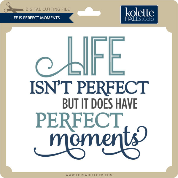 Life is Perfect Moments - Lori Whitlock's SVG Shop