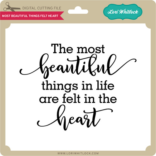 Most Beautiful Things Felt Heart - Lori Whitlock's SVG Shop