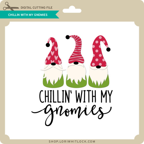 Chillin With My Gnomies - Lori Whitlock's SVG Shop