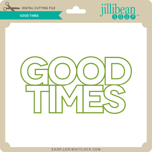 Good Times - Lori Whitlock's SVG Shop