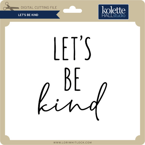 Let's Be Kind - Lori Whitlock's SVG Shop
