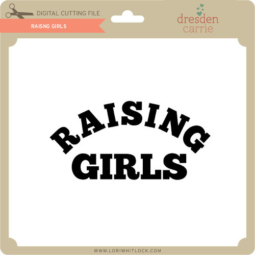 Raising Girls - Lori Whitlock's SVG Shop