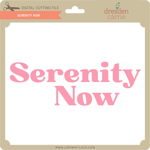 Serenity Now - Lori Whitlock's SVG Shop