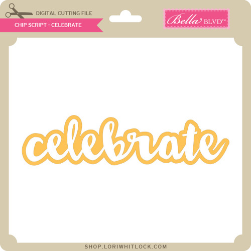 Chip Script - Celebrate - Lori Whitlock's SVG Shop