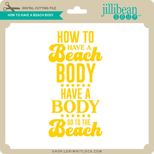 How to Have a Beach Body - Lori Whitlock's SVG Shop