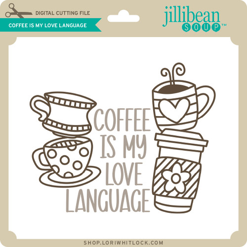 Coffee is my Love Language - Lori Whitlock's SVG Shop