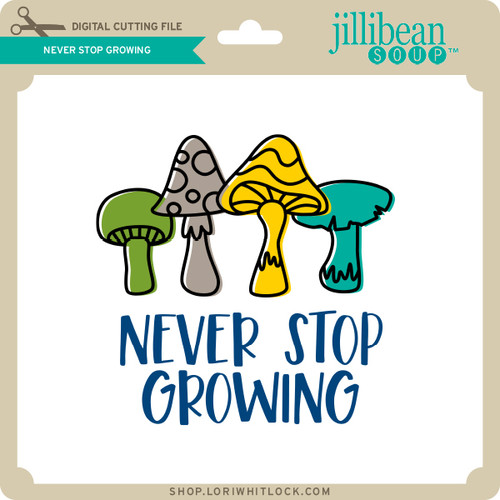 Never Stop Growing - Lori Whitlock's SVG Shop