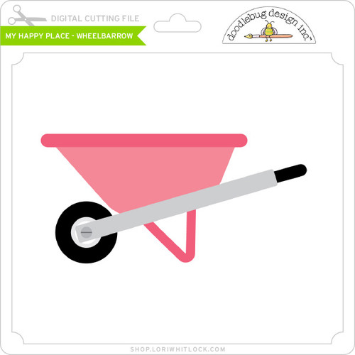 My Happy Place - Wheelbarrow - Lori Whitlock's SVG Shop