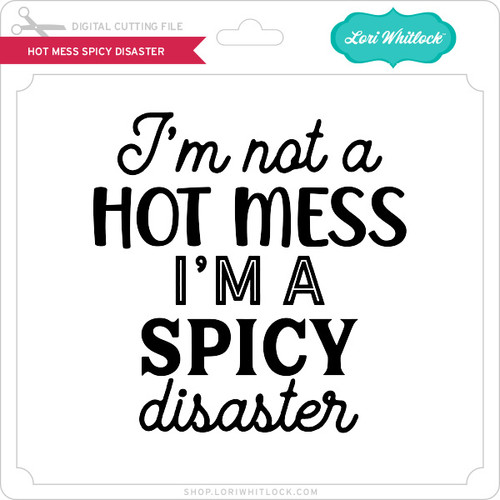 Hot Mess Spicy Disaster - Lori Whitlock's SVG Shop