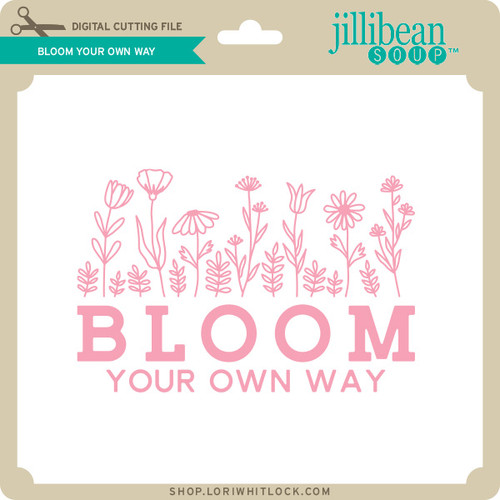 Bloom Your Own Way - Lori Whitlock's SVG Shop