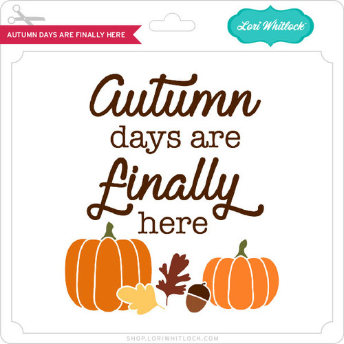 Autumn Days are Finally Here - Lori Whitlock's SVG Shop