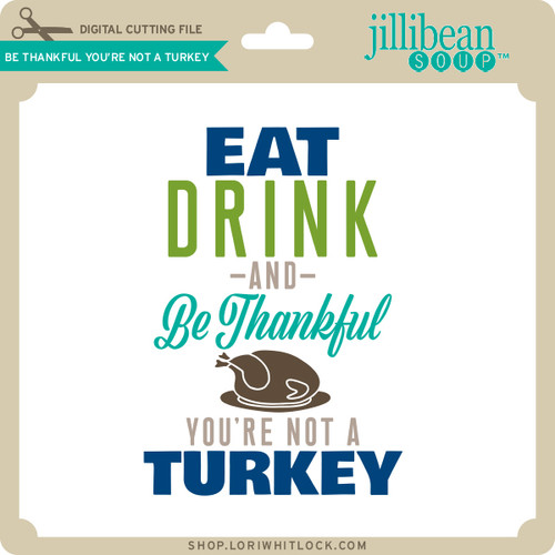 Be Thankful You're Not a Turkey - Lori Whitlock's SVG Shop