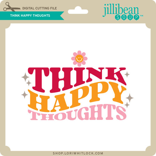 Think Happy Thoughts - Lori Whitlock's SVG Shop