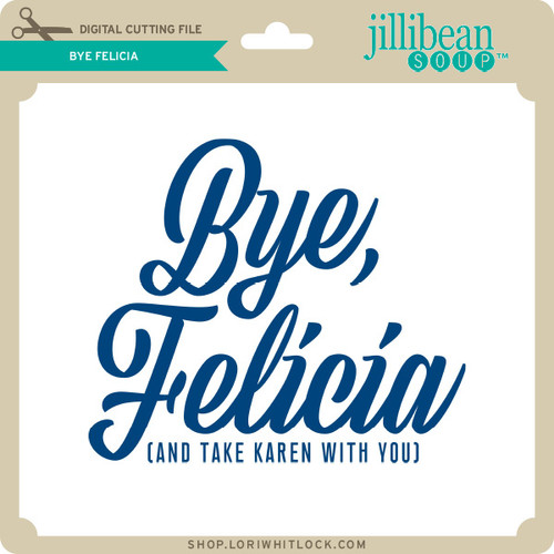 Bye Felicia - Lori Whitlock's SVG Shop
