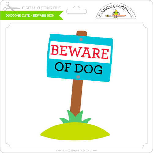 Doggone Cute - Beware Sign - Lori Whitlock's SVG Shop