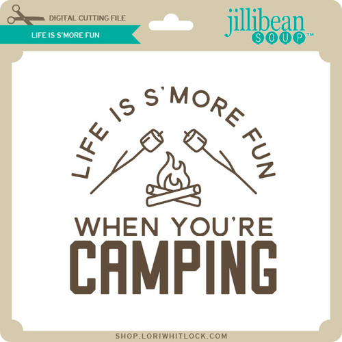 Life is S'more Fun - Lori Whitlock's SVG Shop
