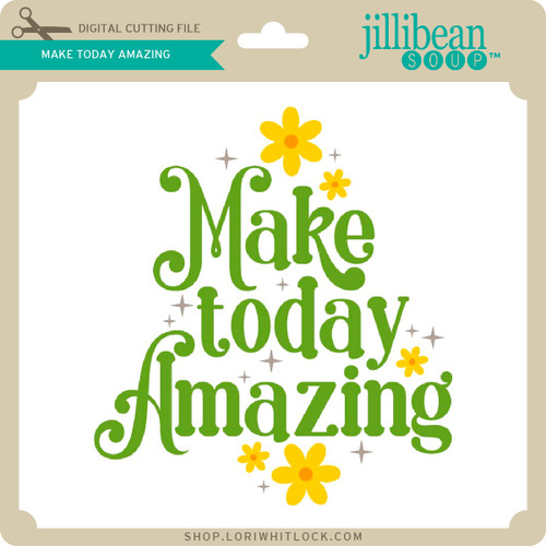 Make Today Amazing - Lori Whitlock's SVG Shop