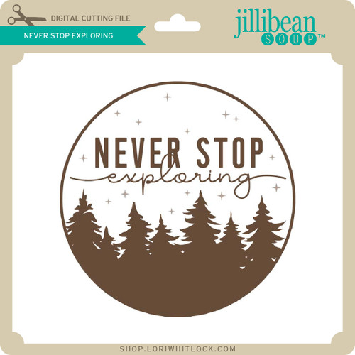 Never Stop Exploring - Lori Whitlock's SVG Shop
