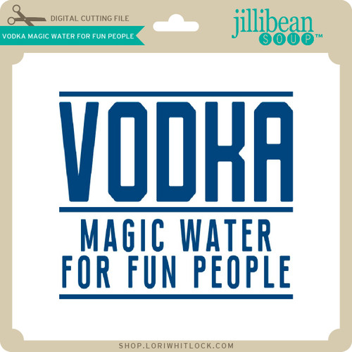 Vodka Magic Water for Fun People - Lori Whitlock's SVG Shop