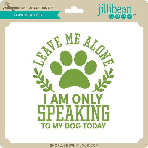 Leave Me Alone 2 - Lori Whitlock's SVG Shop