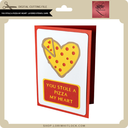 You Stole A Pizza My Heart Layered Stencil Card - Lori Whitlock's SVG Shop