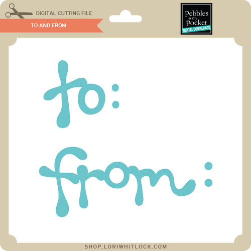 To And From - Lori Whitlock's SVG Shop