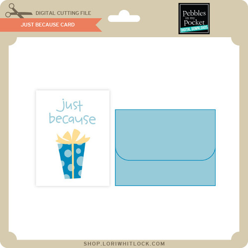 Just Because Card - Lori Whitlock's SVG Shop