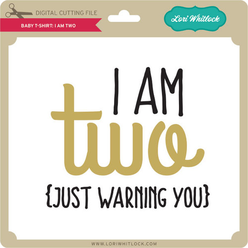 Baby T Shirt I Am Two - Lori Whitlock's SVG Shop