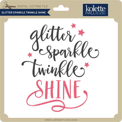 Glitter Sparkle Twinkle Shine - Lori Whitlock's SVG Shop