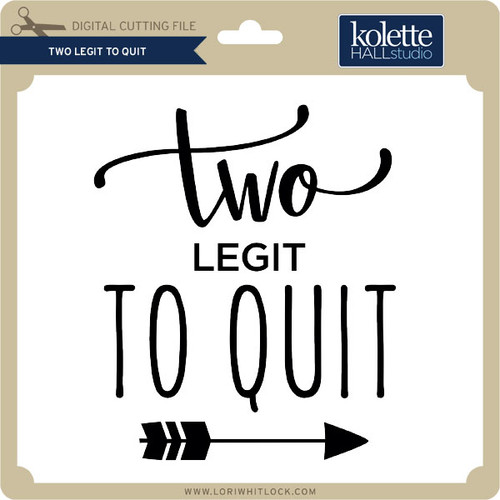 Two Legit to Quit - Lori Whitlock's SVG Shop