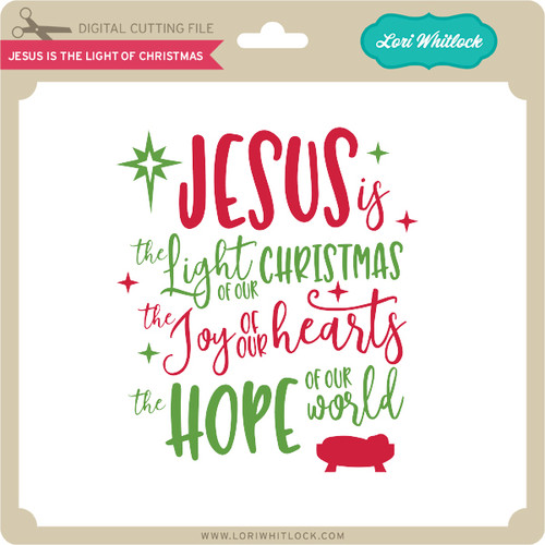 Jesus is the Light of Christmas - Lori Whitlock's SVG Shop
