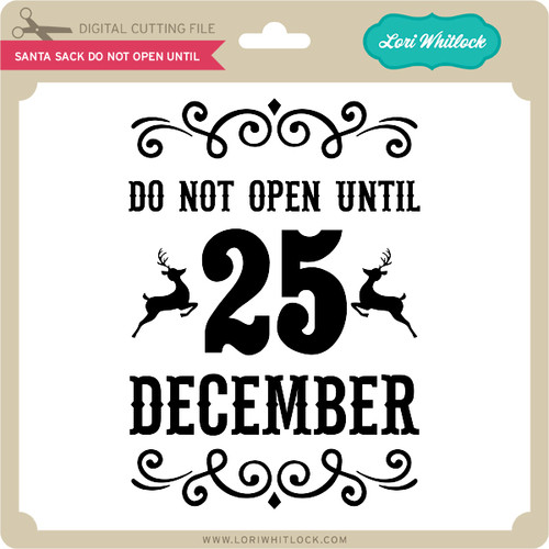 Santa Sack Do Not Open Until - Lori Whitlock's SVG Shop