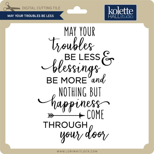 May Your Troubles Be Less - Lori Whitlock's SVG Shop