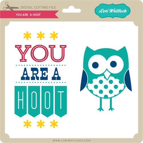 You Are a Hoot - Lori Whitlock's SVG Shop