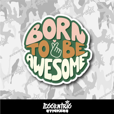 Born to Be Awesome Inspirational Vinyl Sticker - Eccentric Stickers