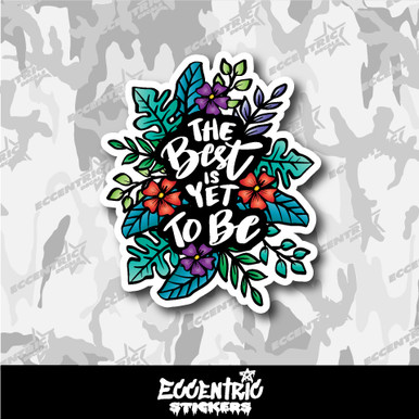 The Best is Yet to Be Inspirational Vinyl Sticker - Eccentric Stickers