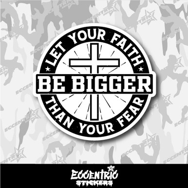 Let Your Faith Be Bigger Than Your Fear Vinyl Sticker - Eccentric Stickers
