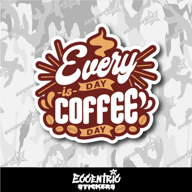 Everyday is Coffee Day Vinyl Sticker - Eccentric Stickers