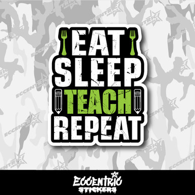 Eat Sleep Teach Repeat Vinyl Sticker - Eccentric Stickers