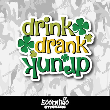 Drink Drank Drunk St. Patrick's Day Vinyl Sticker - Eccentric Stickers