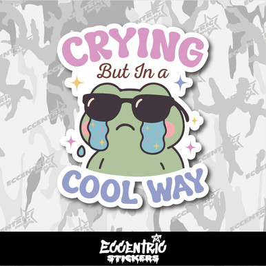 Crying But In A Cool Way Vinyl Sticker - Eccentric Stickers