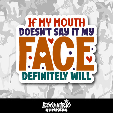 If My Mouth Doesn't Say It My Face Definitely Will Vinyl Sticker ...