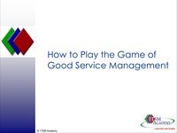 How to Play the Game of Good Service Management - ITSM Academy