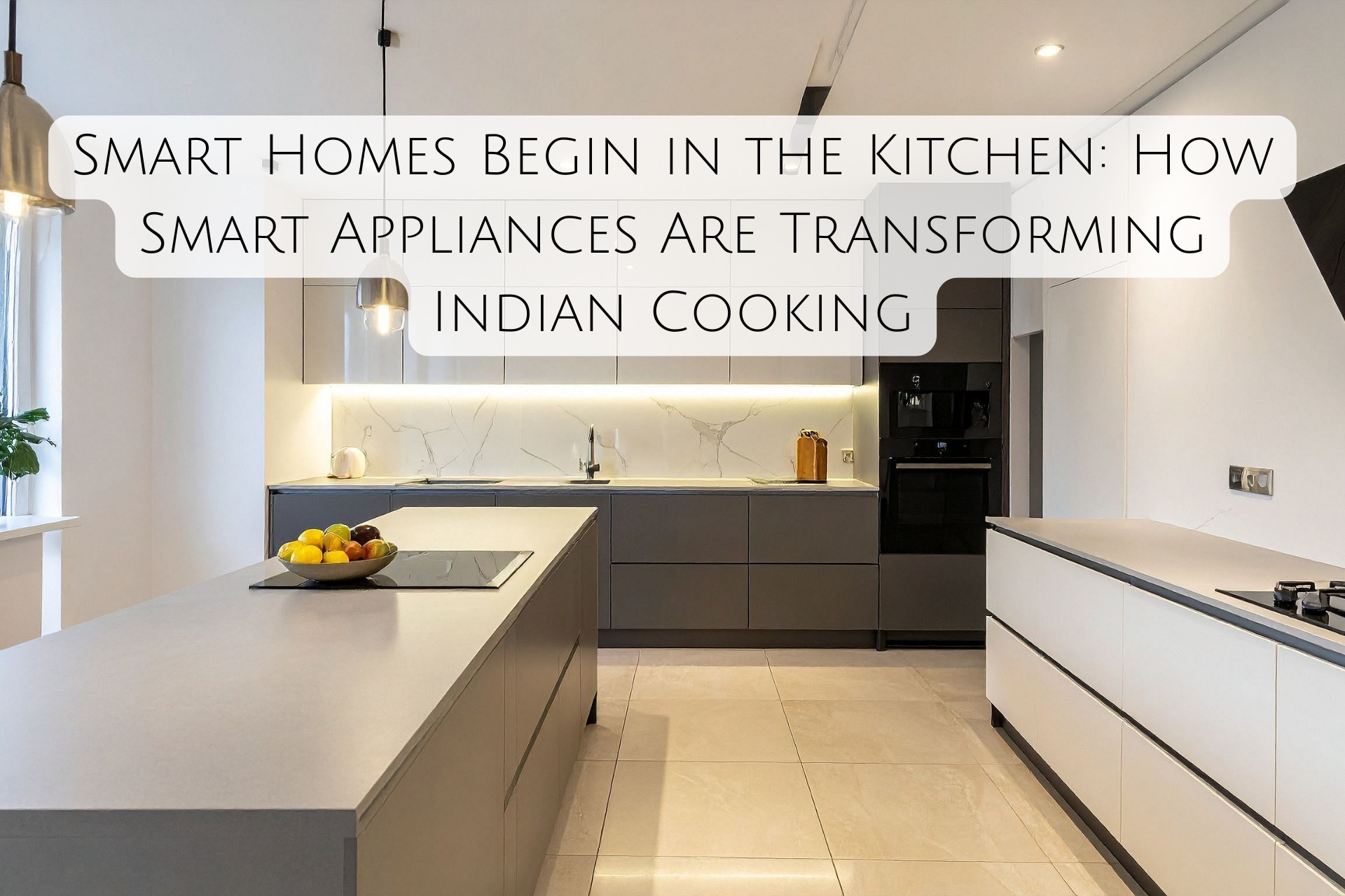 Smart Homes Begin in the Kitchen: How Smart Appliances Are Transforming ...