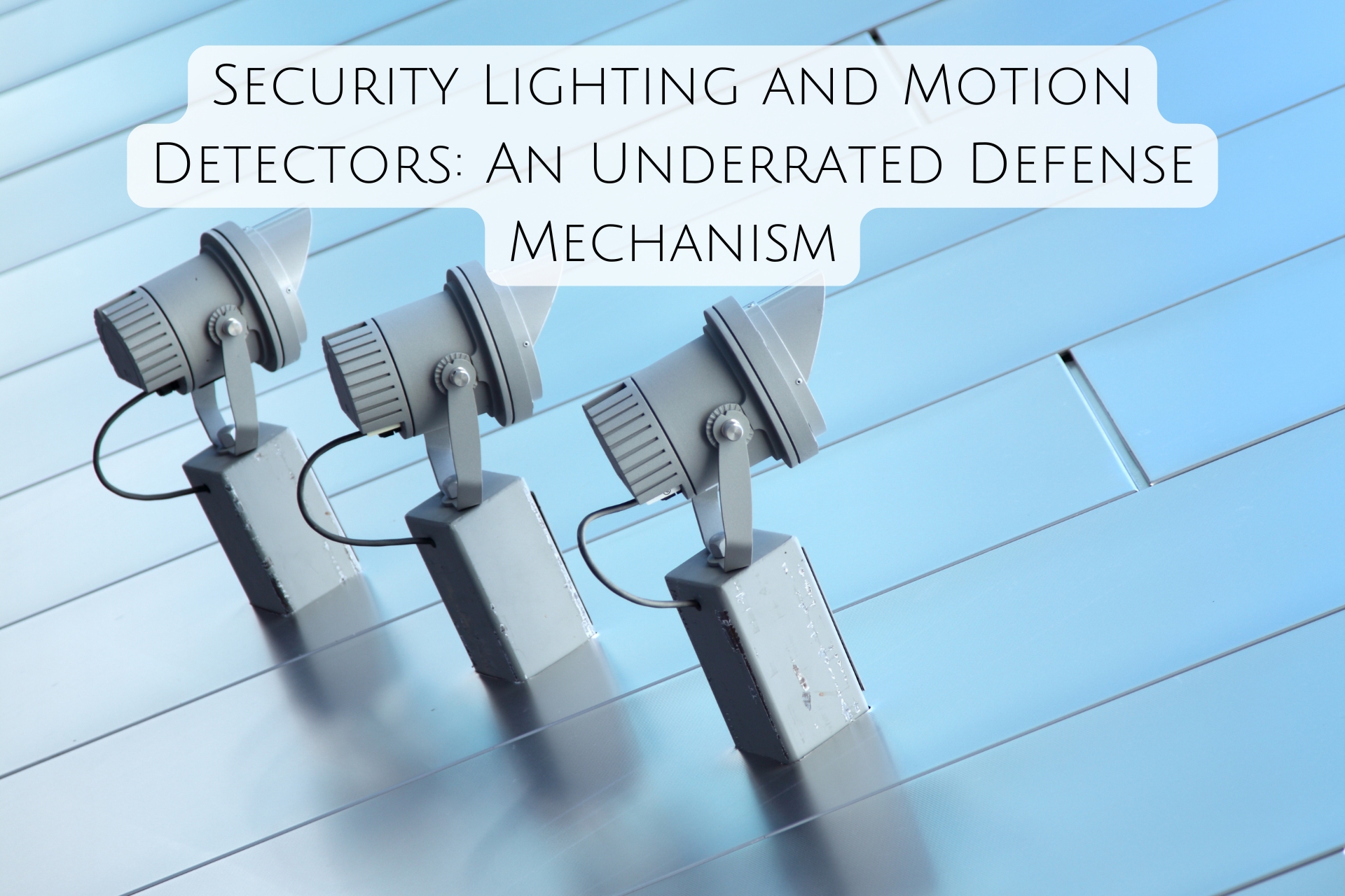 Security Lighting and Motion Detectors: An Underrated Defense Mechanism ...