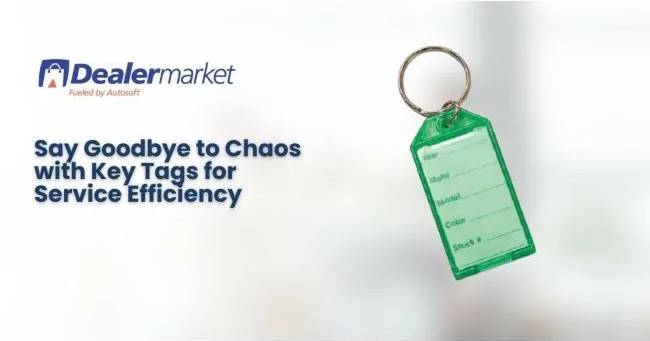 Say Goodbye to Chaos with Key Tags for Service Efficiency - Dealermarket