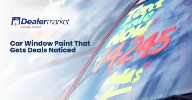 Car Window Paint That Gets Deals Noticed - Dealermarket