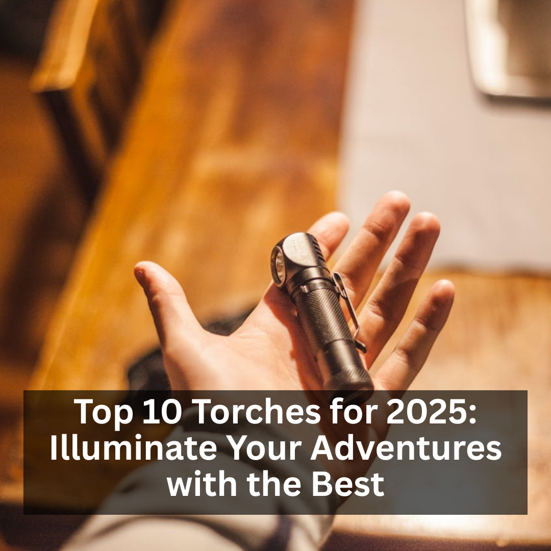 Top 10 Torches for 2025: Illuminate Your Adventures with the Best ...